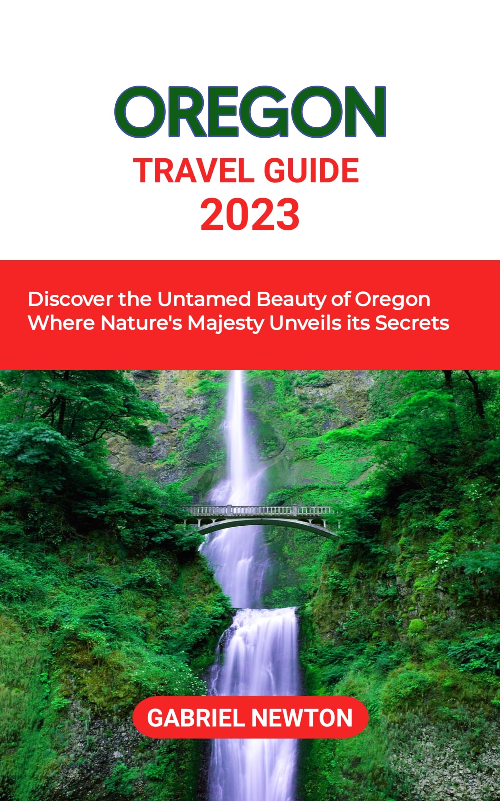 Oregon Travel Guide 2023: Discover the Untamed Beauty of Oregon: Where ...