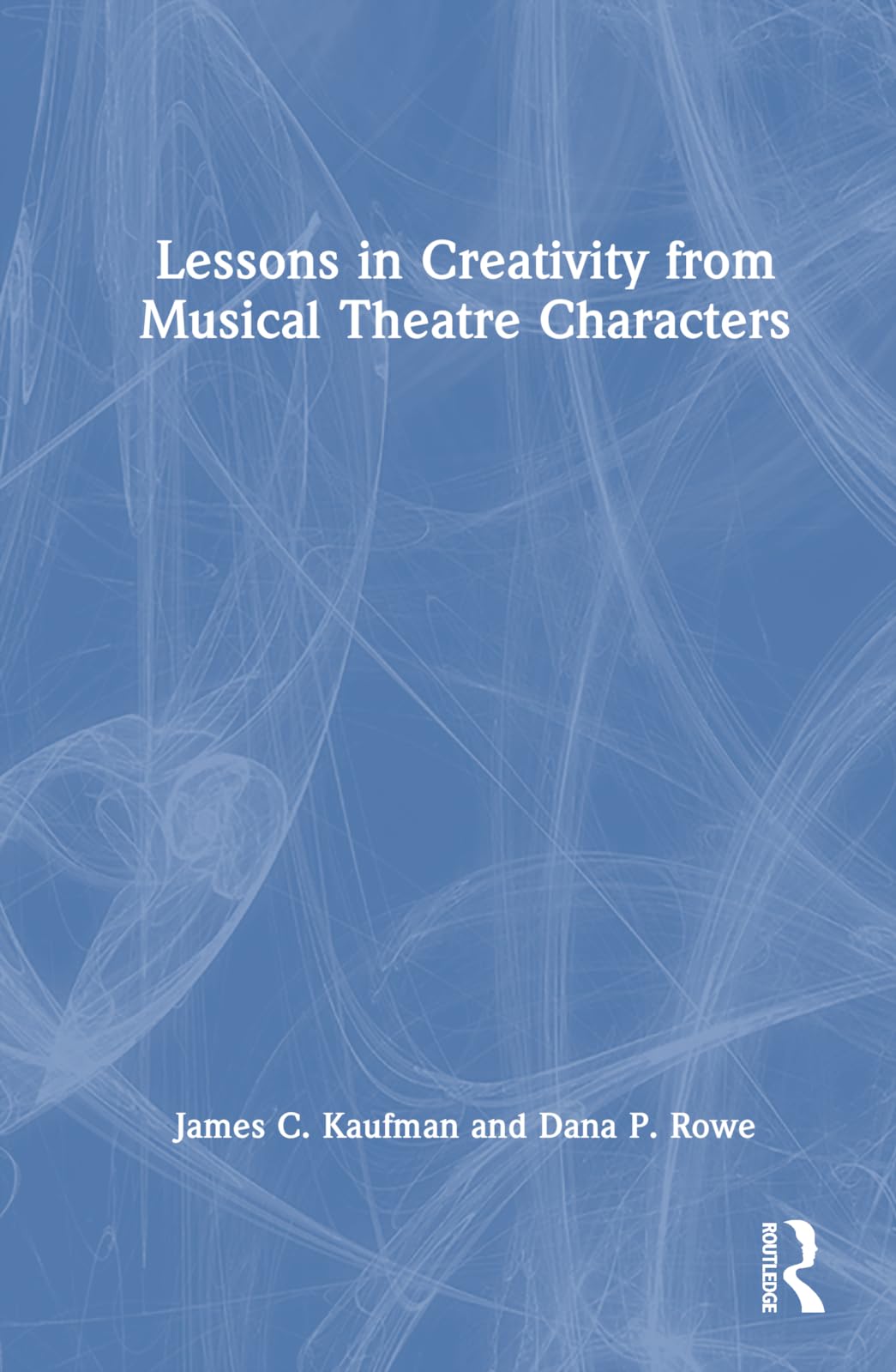 Lessons in Creativity from Musical Theatre Characters by James C ...