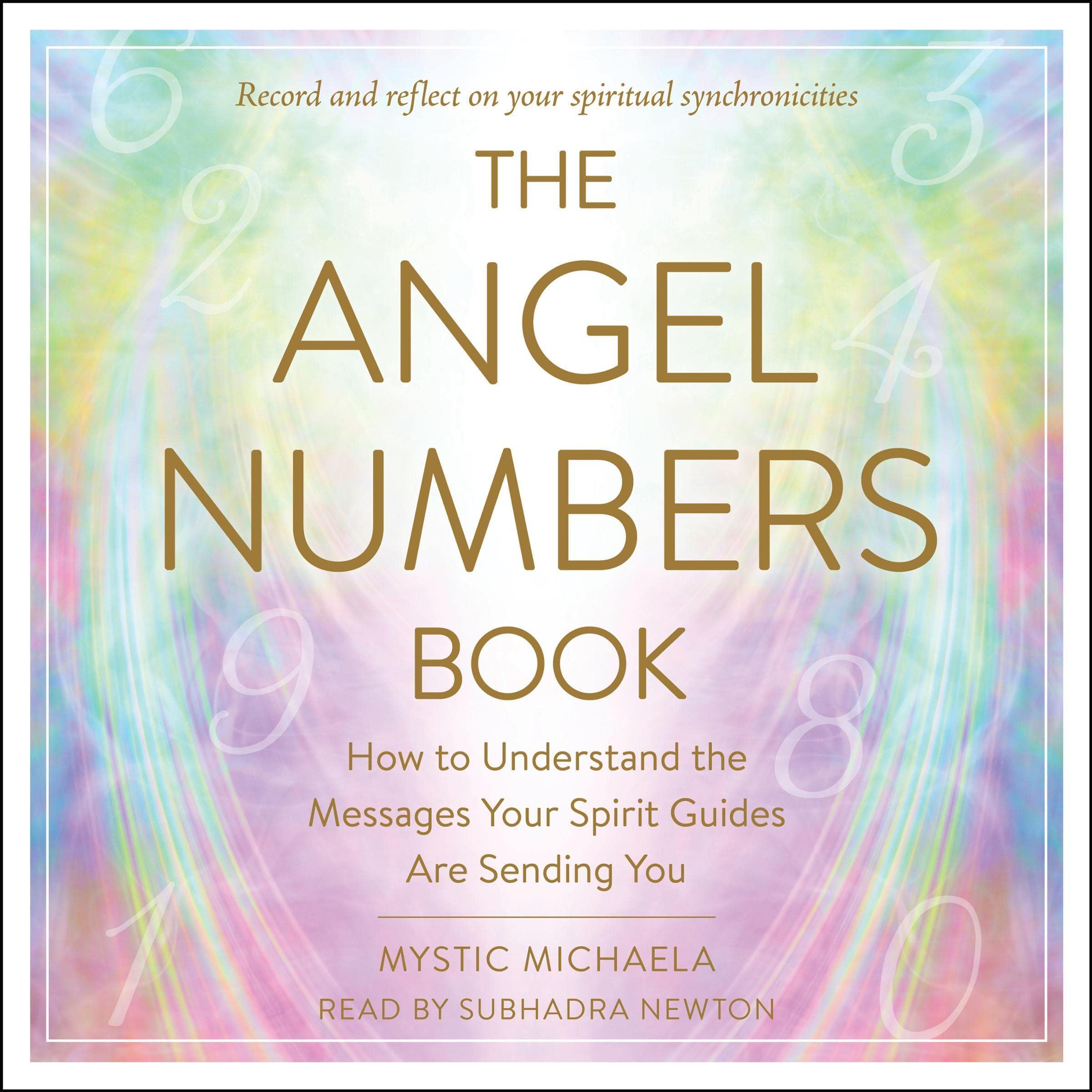 The Angel Numbers Book: How to Understand the Messages Your Spirit ...