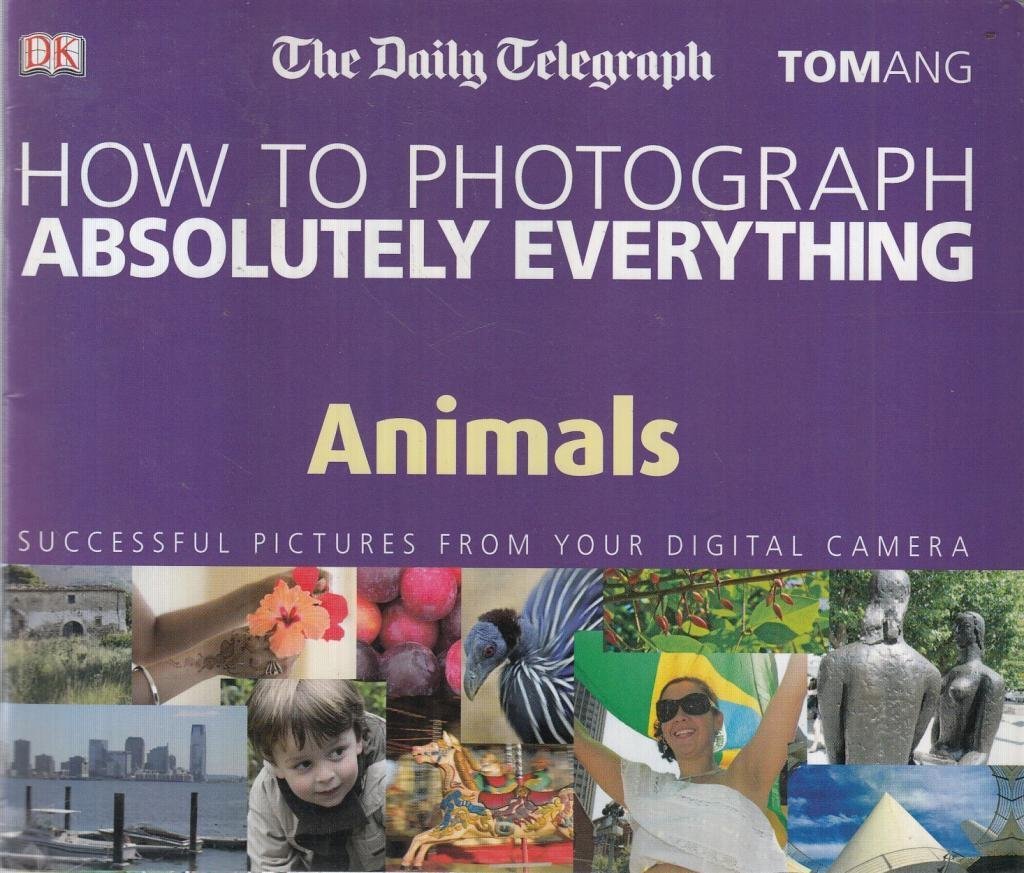 How to Photograph absolutely everything - Animals by unknown author ...