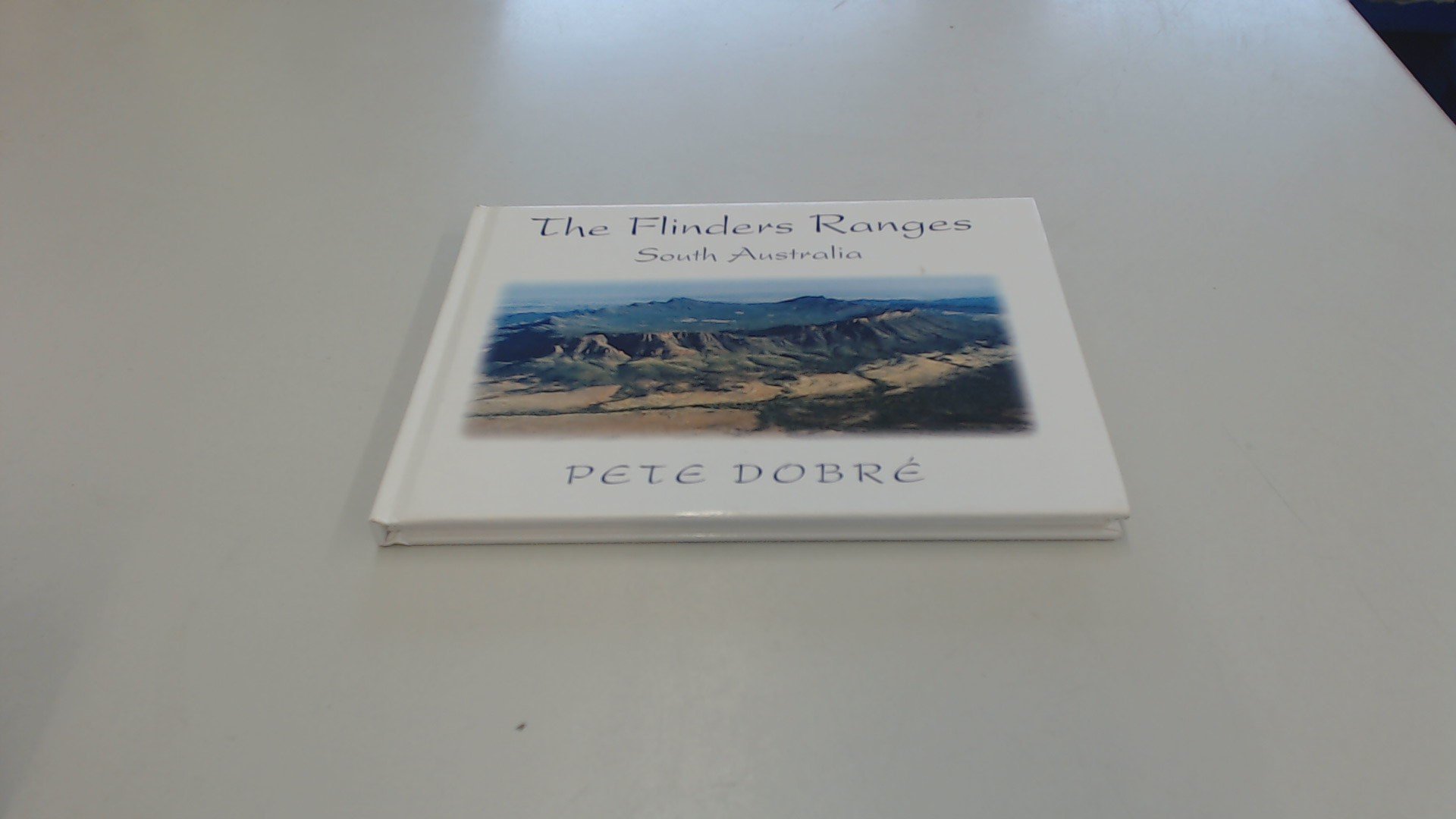The Flinders Ranges by Pete Dobré | Goodreads
