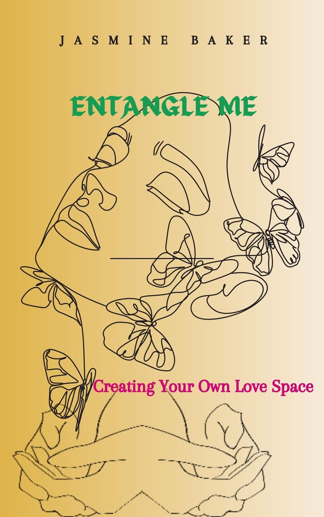 Entangle Me Creating Your Own Love Space by Jasmine M Baker | Goodreads