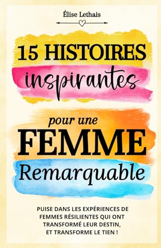 15 Histoires inspirantes pour une femme Remarquable: Puise dans les ...