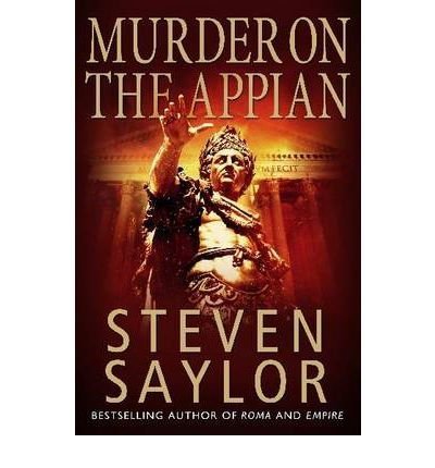 AMurder on the Appian Way A Mystery of Ancient Rome by Saylor Steven ( Author ) ON Aug-04-2005 ...