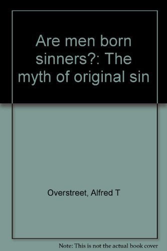 Are men born sinners?: The myth of original sin by Alfred T. Overstreet ...