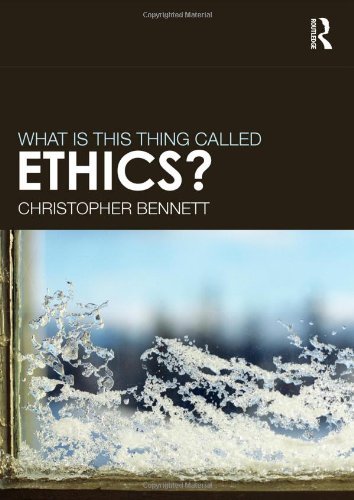 What is this thing called Ethics? by Christopher Bennett by Christopher Bennett | Goodreads