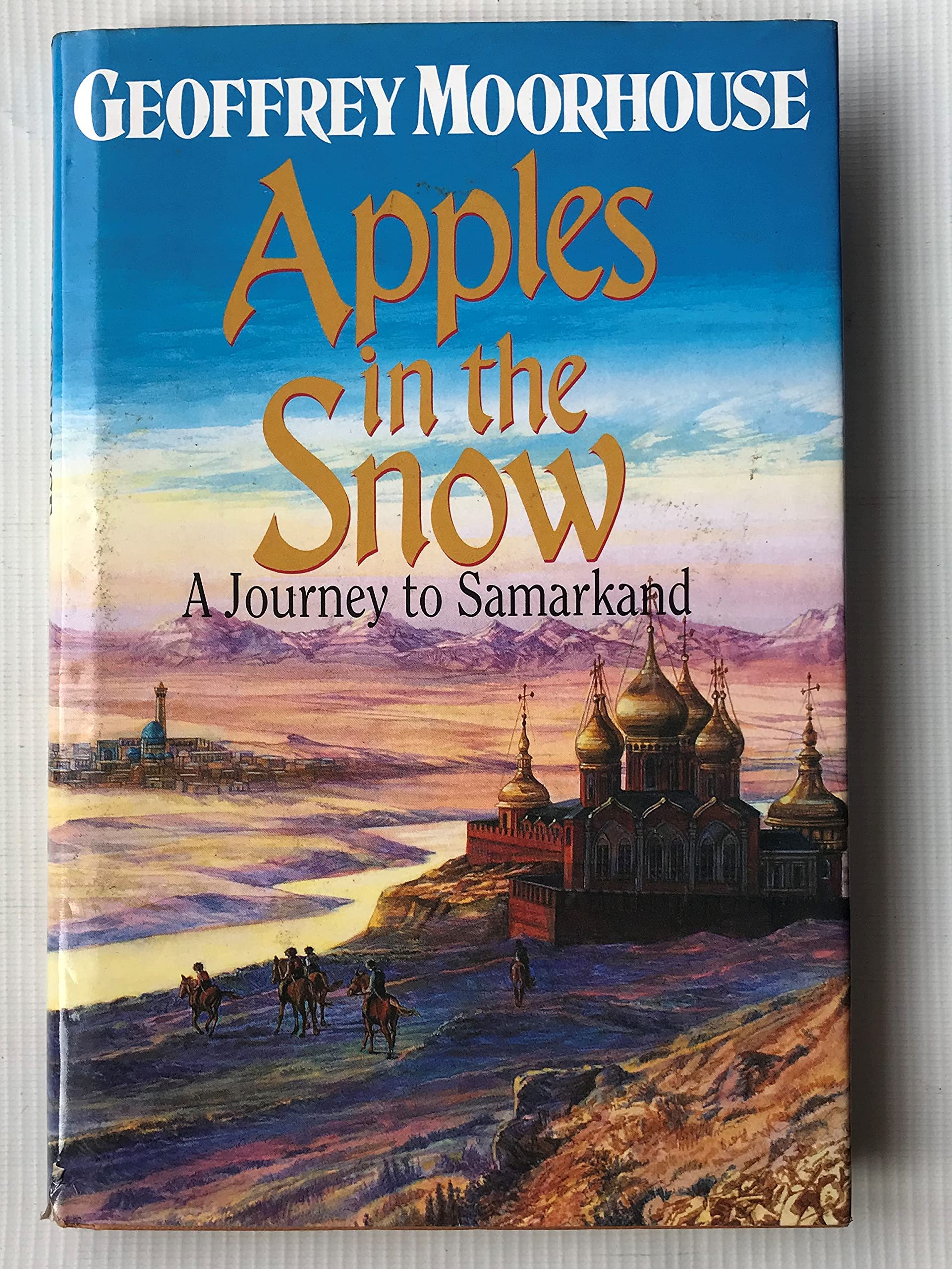 Apples in the snow: a journey to Samarkand by Geoffrey Moorhouse ...