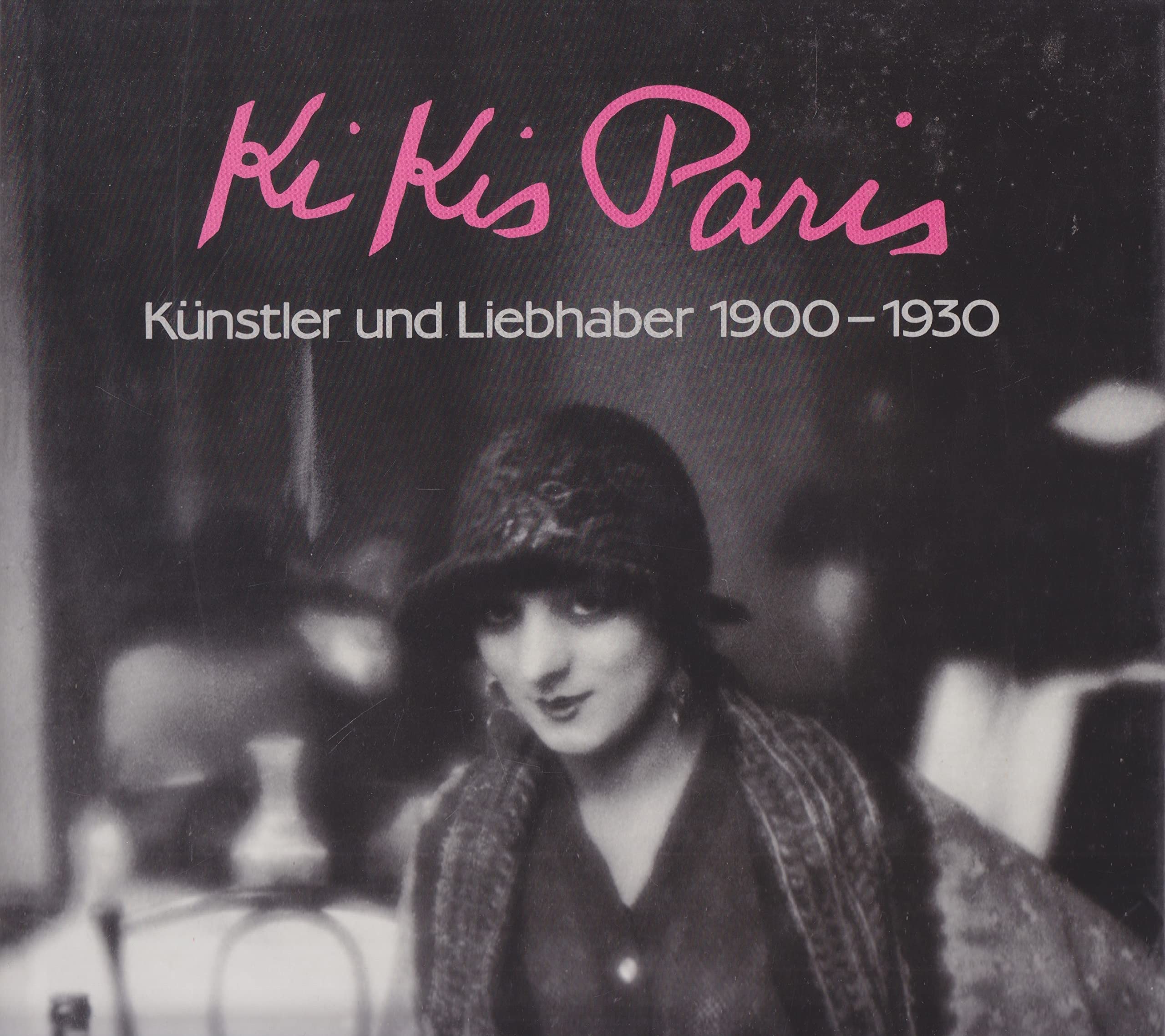 Kikis Paris: Künstler Und Liebhaber 1900 1930 by Billy Klüver | Goodreads