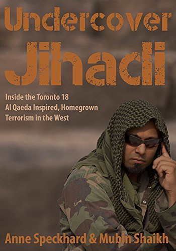 Undercover Jihadi: Inside the Toronto 18 - Al Qaeda Inspired, Homegrown ...