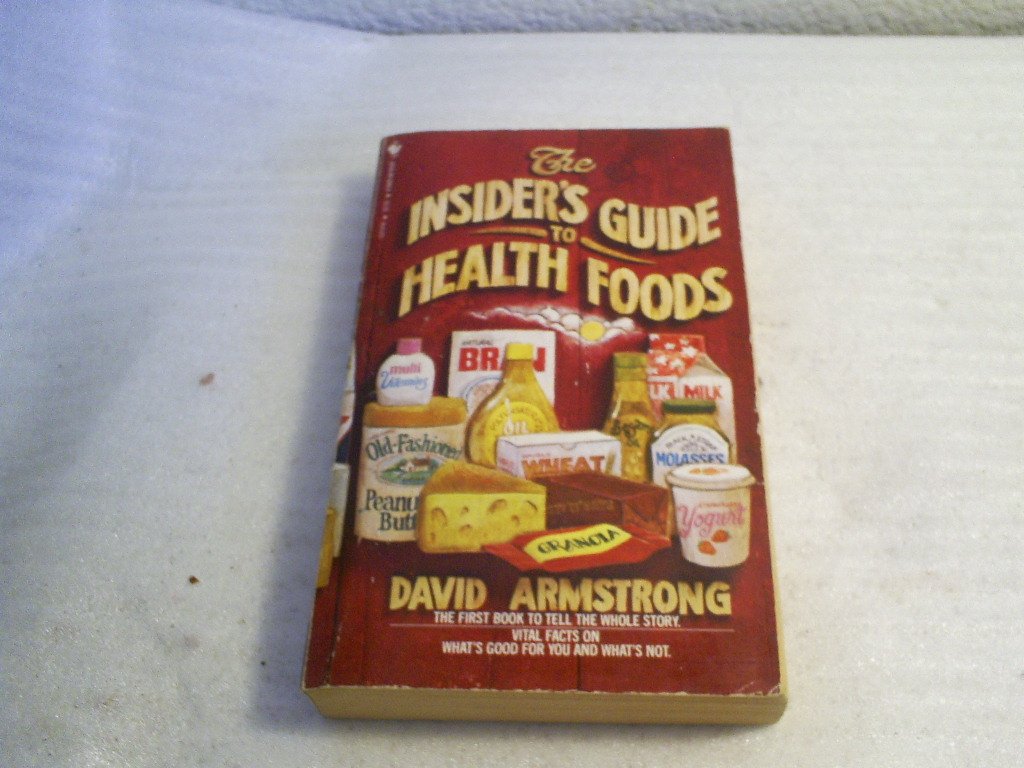 The Insiders Guide to Health Foods by David G. Armstrong | Goodreads