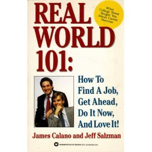Real World 101: How to Get a Job, Make It Big, Do It Now, and Love It ...