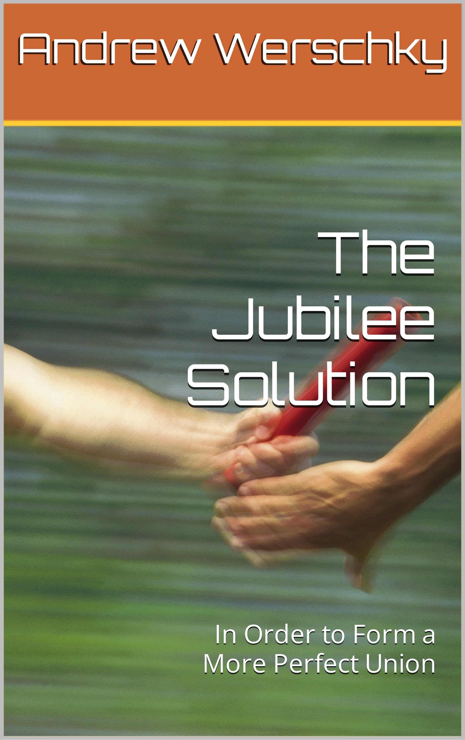 The Jubilee Solution : In Order to Form a More Perfect Union by Andrew ...