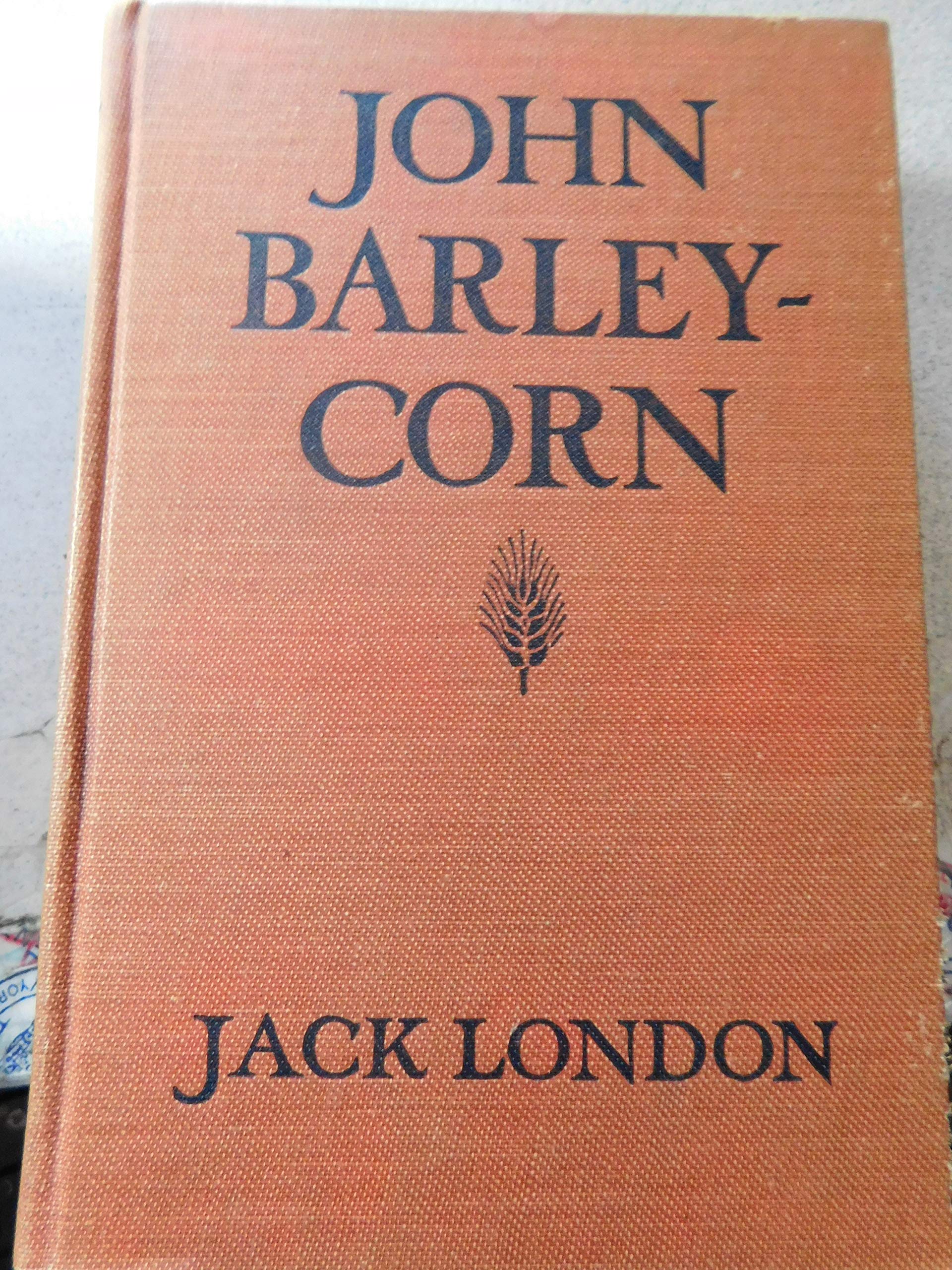 John Barley Corn by Jack London | Goodreads