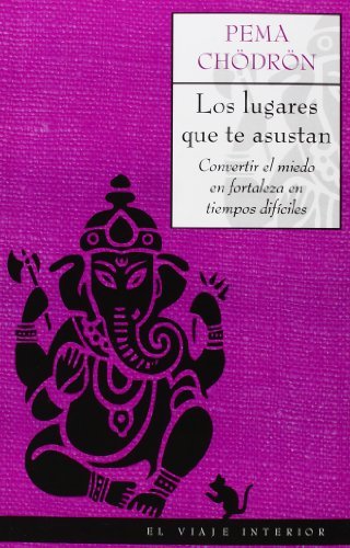 Los Lugares Que Te Asustan (El Viaje Interior) by Pema Chödrön | Goodreads