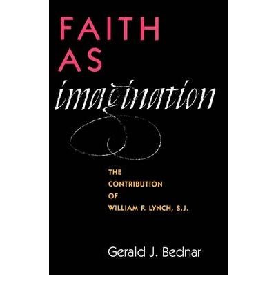 [Faith as Imagination: The Contribution of William F. Lynch, S.J.] [By ...