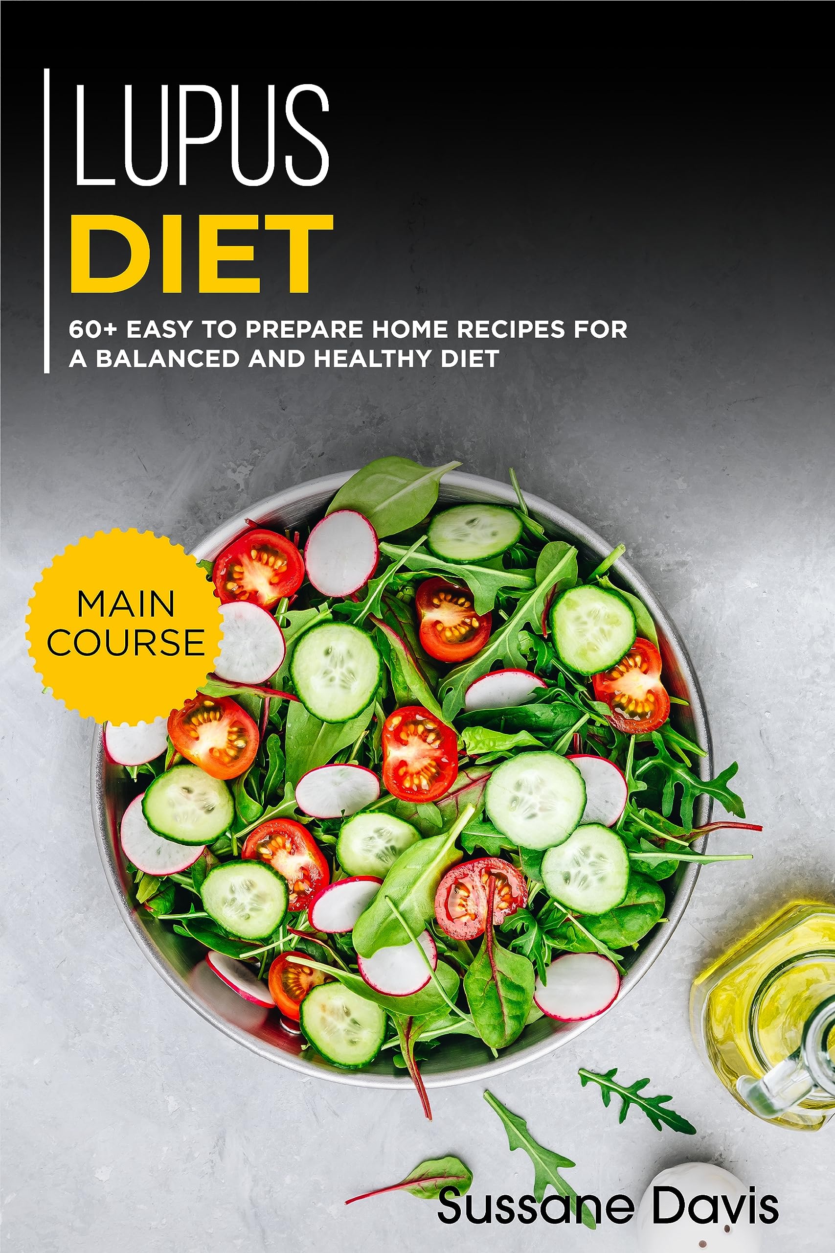 Lupus Diet: MAIN COURSE - 60+ Easy to prepare home recipes for a ...