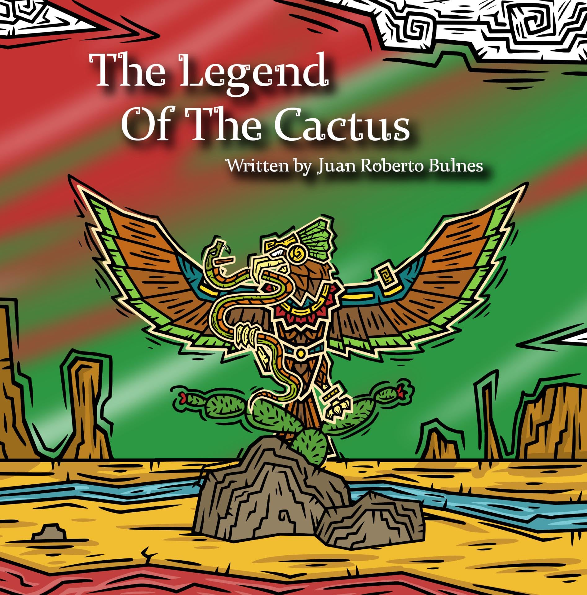 The Legend Of The Cactus (The Legends Of Mesoamerica) by Juan Bulnes ...