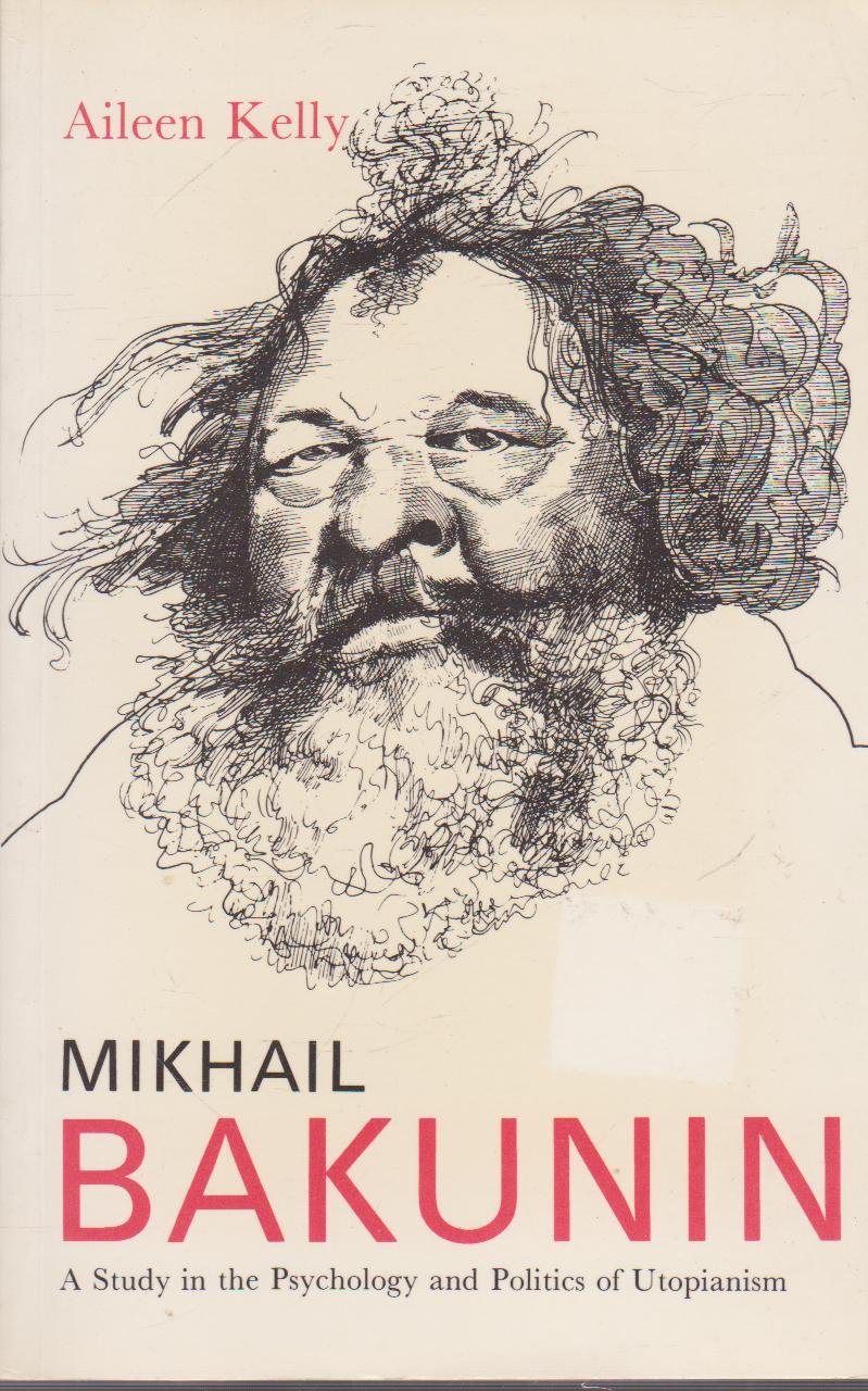 Mikhail Bakunin: A Study in the Psychology and Politics of Utopianism ...