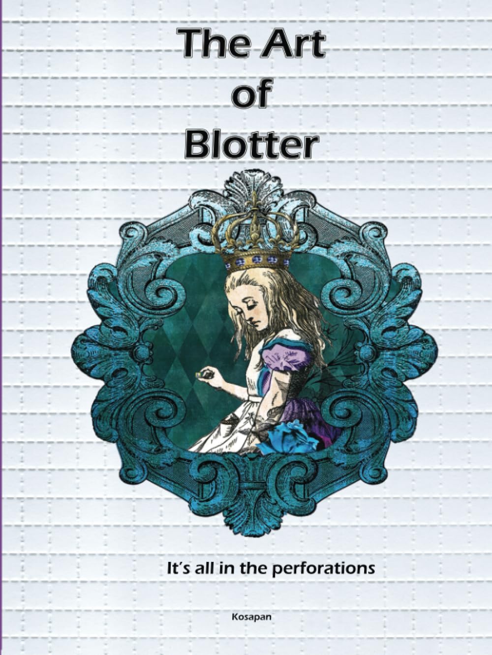 The art of Blotter: I'ts all in the perforations by Kosapan | Goodreads