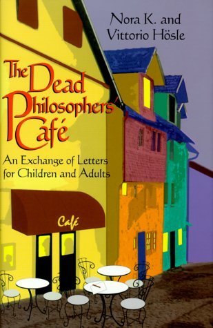 The Dead Philosophers' Cafe: An Exchange of Letters for Children and ...