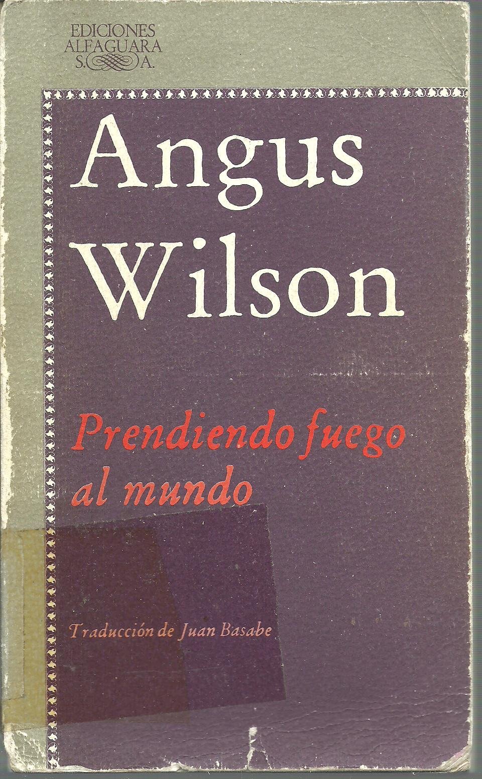 Prendiendo Fuego Al Mundo by Angus Wilson | Goodreads