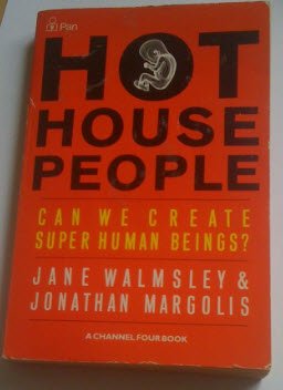 Hot House People: Can We Create Super Human Beings? by Jane Walmsley ...