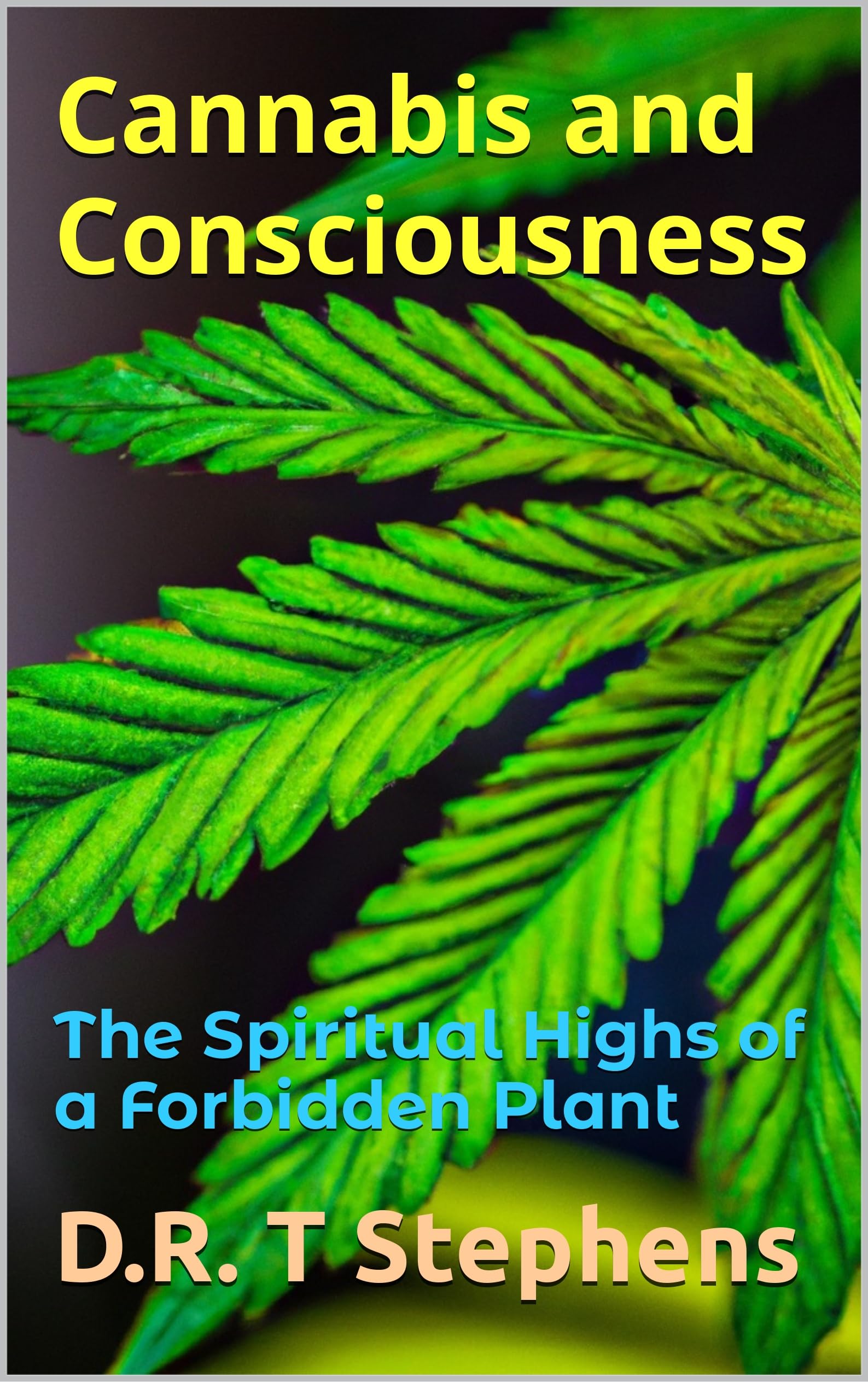 Cannabis and Consciousness: The Spiritual Highs of a Forbidden Plant by ...
