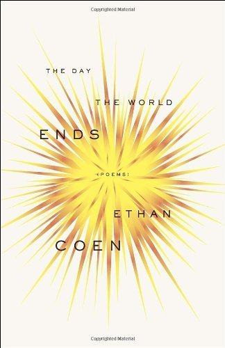The Day The World Ends Poems By Ethan Coen By Ethan Coen Goodreads