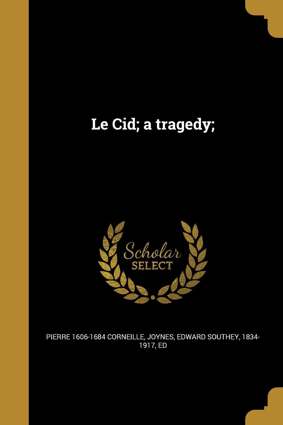 Le Cid; A Tragedy; (French Edition) by Pierre Corneille | Goodreads