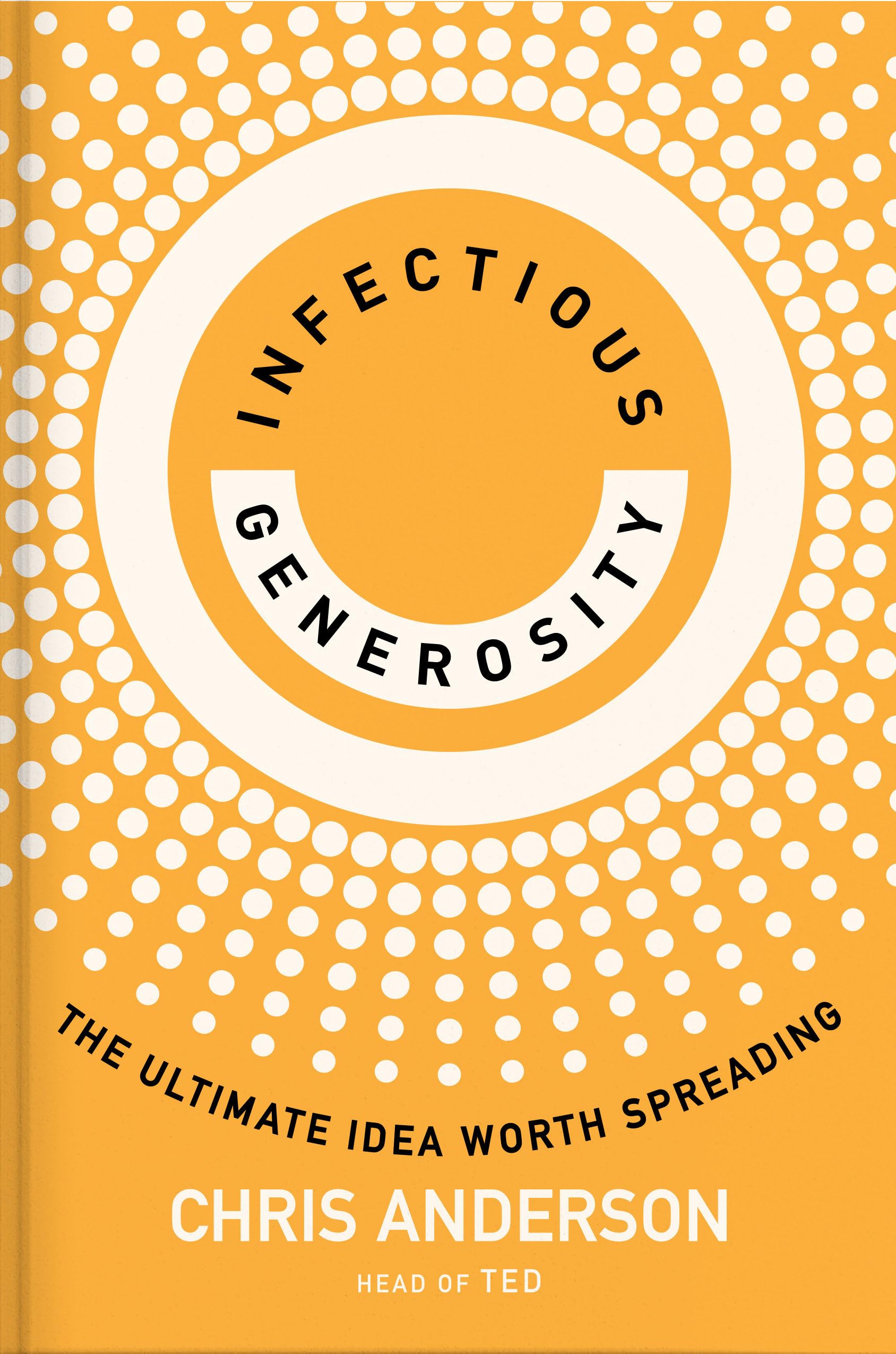 Infectious Generosity: The Ultimate Idea Worth Spreading by Chris J. Anderson | Goodreads