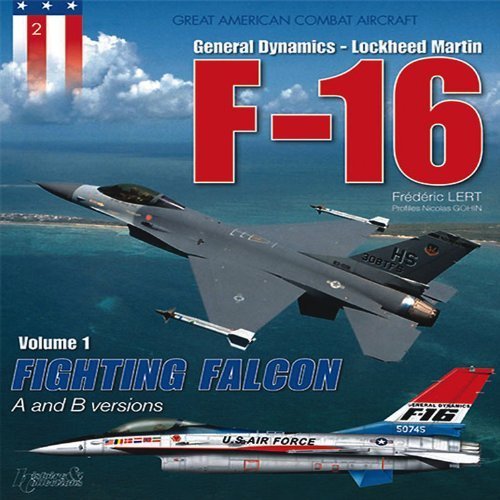 General Dynamics / Lockheed-Martin F-16 A and B Versions, Vol. 1 ...