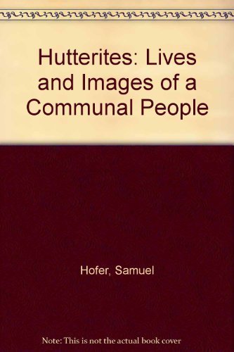 Hutterites: Lives and Images of a Communal People by Samuel Hofer by ...
