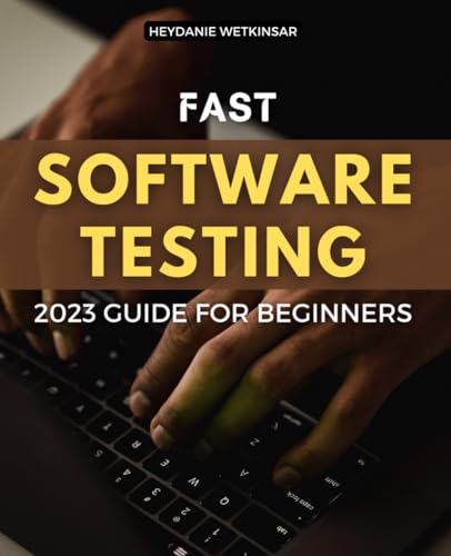 Fast Software Testing 2023 Guide for Beginners: Mastering the Art ...
