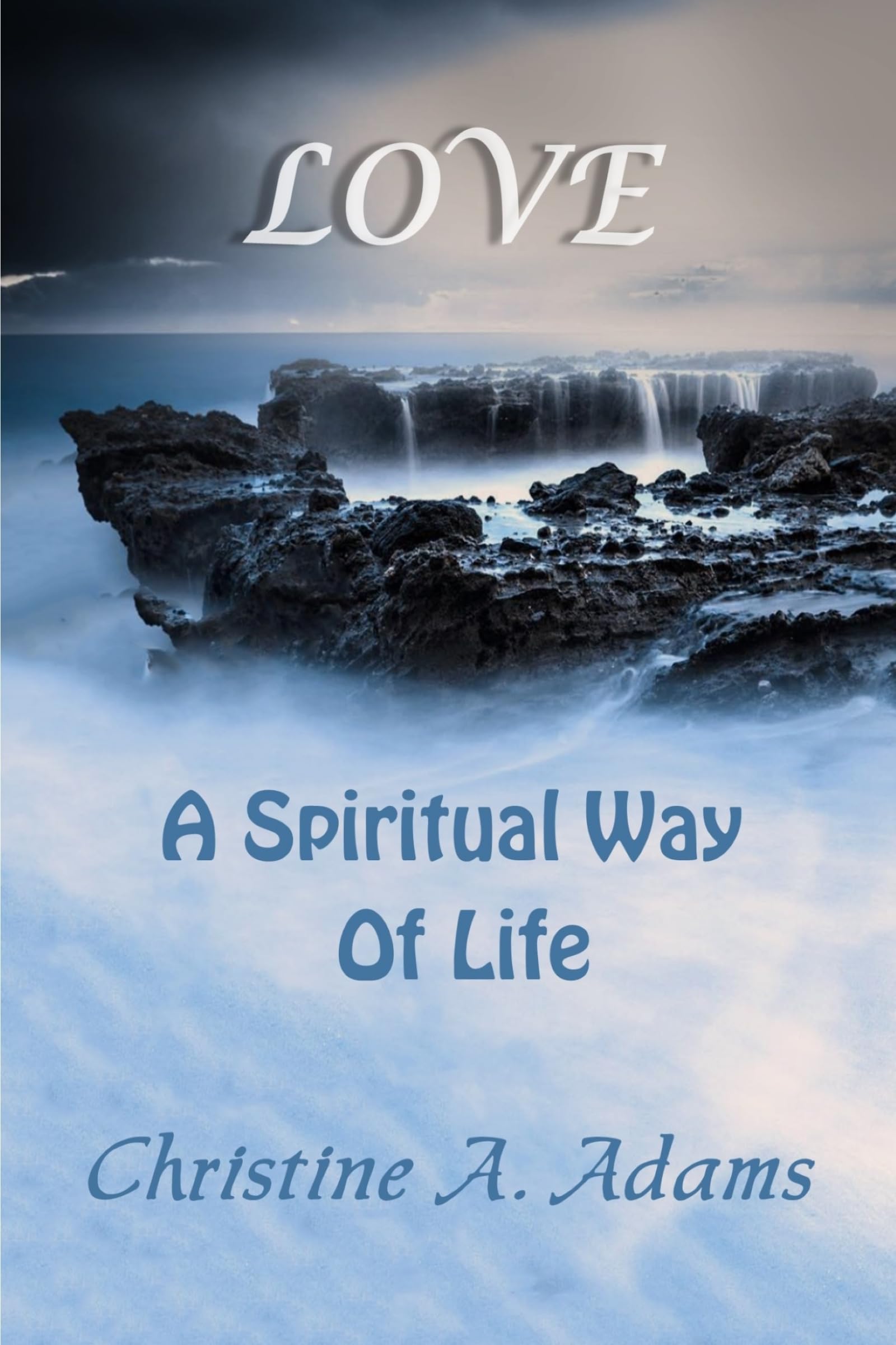 Love: A Spiritual Way of Life by Christine Adams | Goodreads