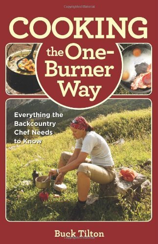 Cooking the One-Burner Way: Everything The Backcountry Chef Needs To ...
