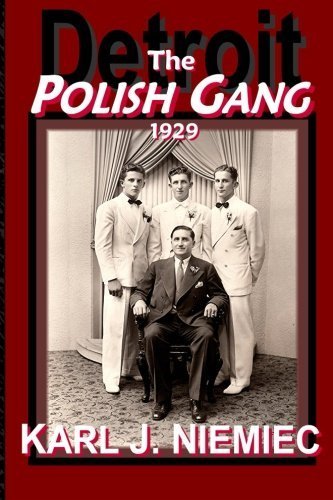 The Polish Gang: Detroit 1929 by Karl J. Niemiec by Karl J. Niemiec ...