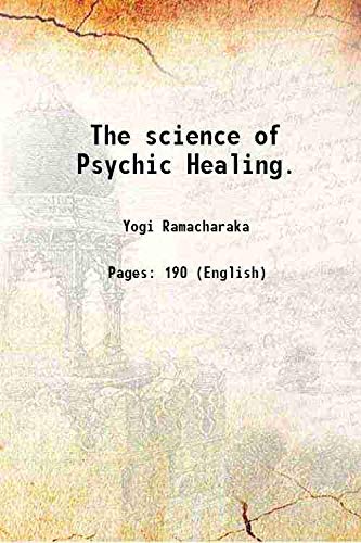The science of Psychic Healing. 1906 [Hardcover] by Yogi Ramacharaka | Goodreads