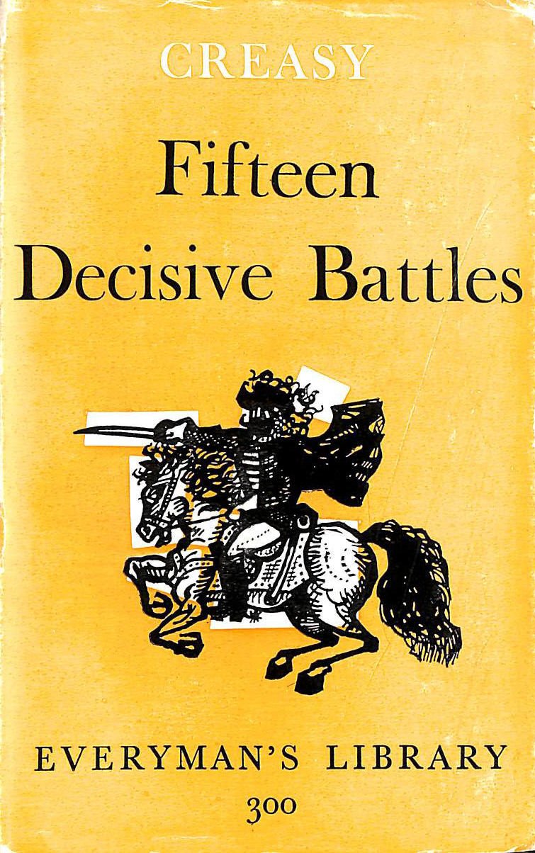 The Fifteen Decisive Battles of the World by Edward Shepherd Creasy ...