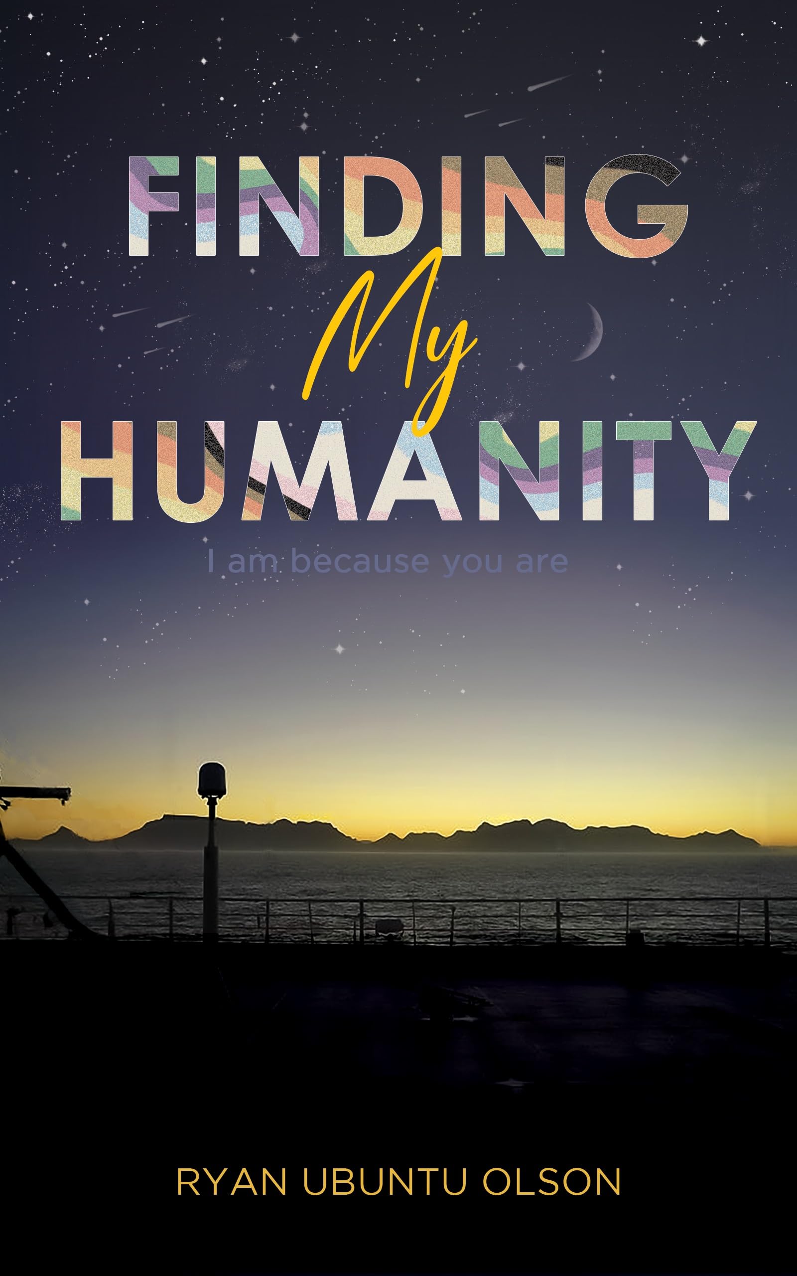 Finding My Humanity: I Am Because You Are by Ryan Ubuntu Olson | Goodreads