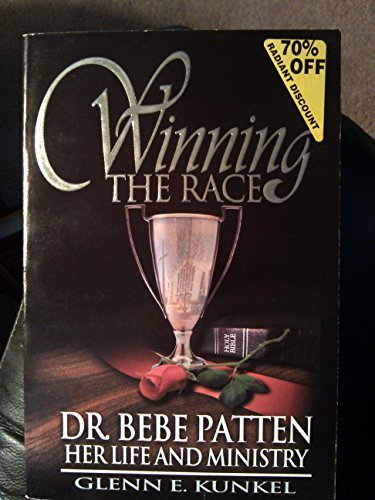 Winning the Race: Dr. Bebe Patten : Her Life and Ministry by Glenn E ...
