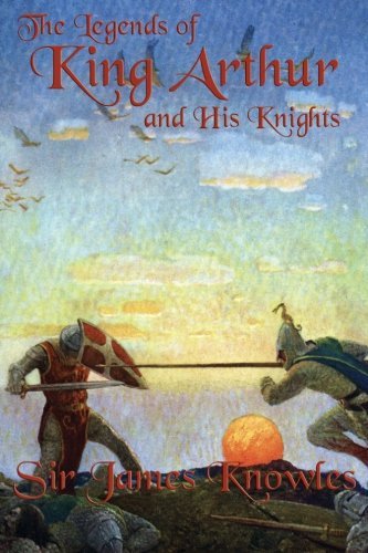 The Legends of King Arthur and His Knights by James Knowles | Goodreads