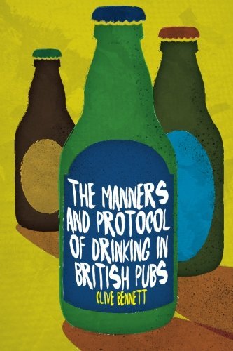 The Manners and Protocol of Drinking in British Pubs by Mr Clive ...