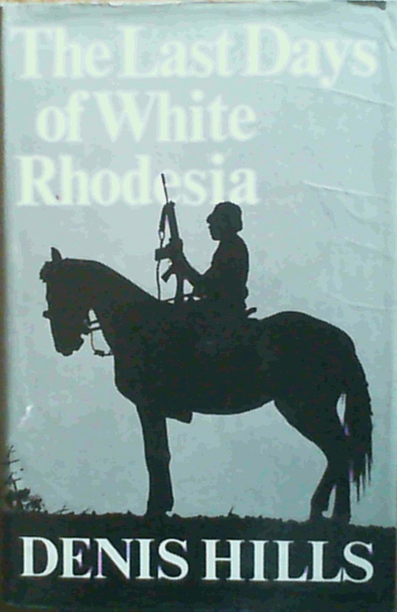 The last days of White Rhodesia by Denis Hills | Goodreads