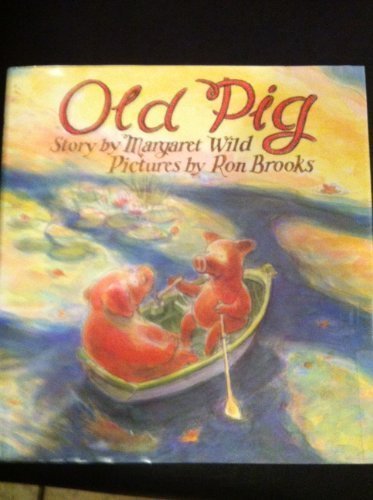 Old Pig by Margaret Wild (1996-05-01) by Margaret Wild | Goodreads