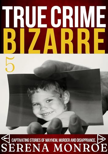 True Crime Bizarre Episodes 5: Captivating stories of Mayhem, murder ...