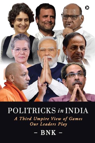 Politricks in India : A Third Umpire View of Games Our Leaders Play by ...