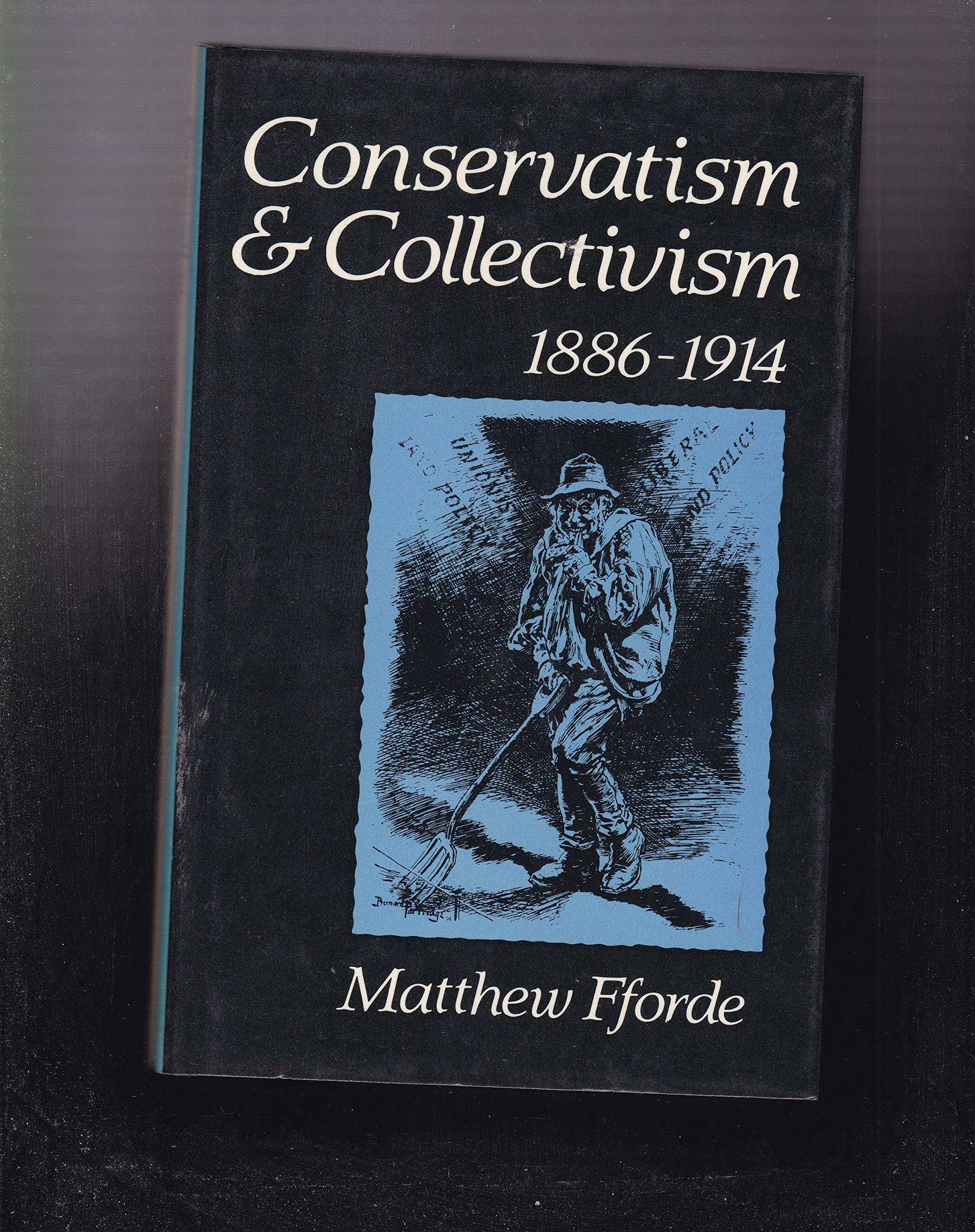 Conservatism and Collectivism, 1886-1914 by Matthew Fforde | Goodreads