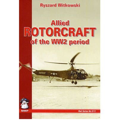[(Allied Rotorcraft of the WW2 Period)] [Author: Ryszard Witkowski ...