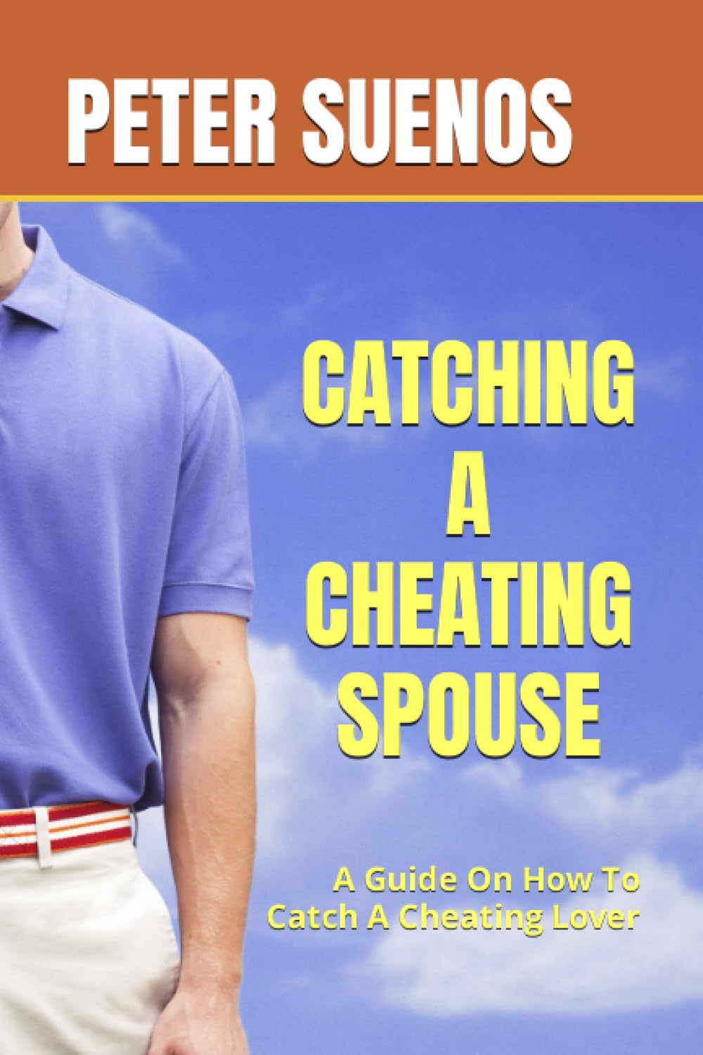 CATCHING A CHEATING SPOUSE: A Guide On How To Catch A Cheating Lover by PETER SUENOS | Goodreads