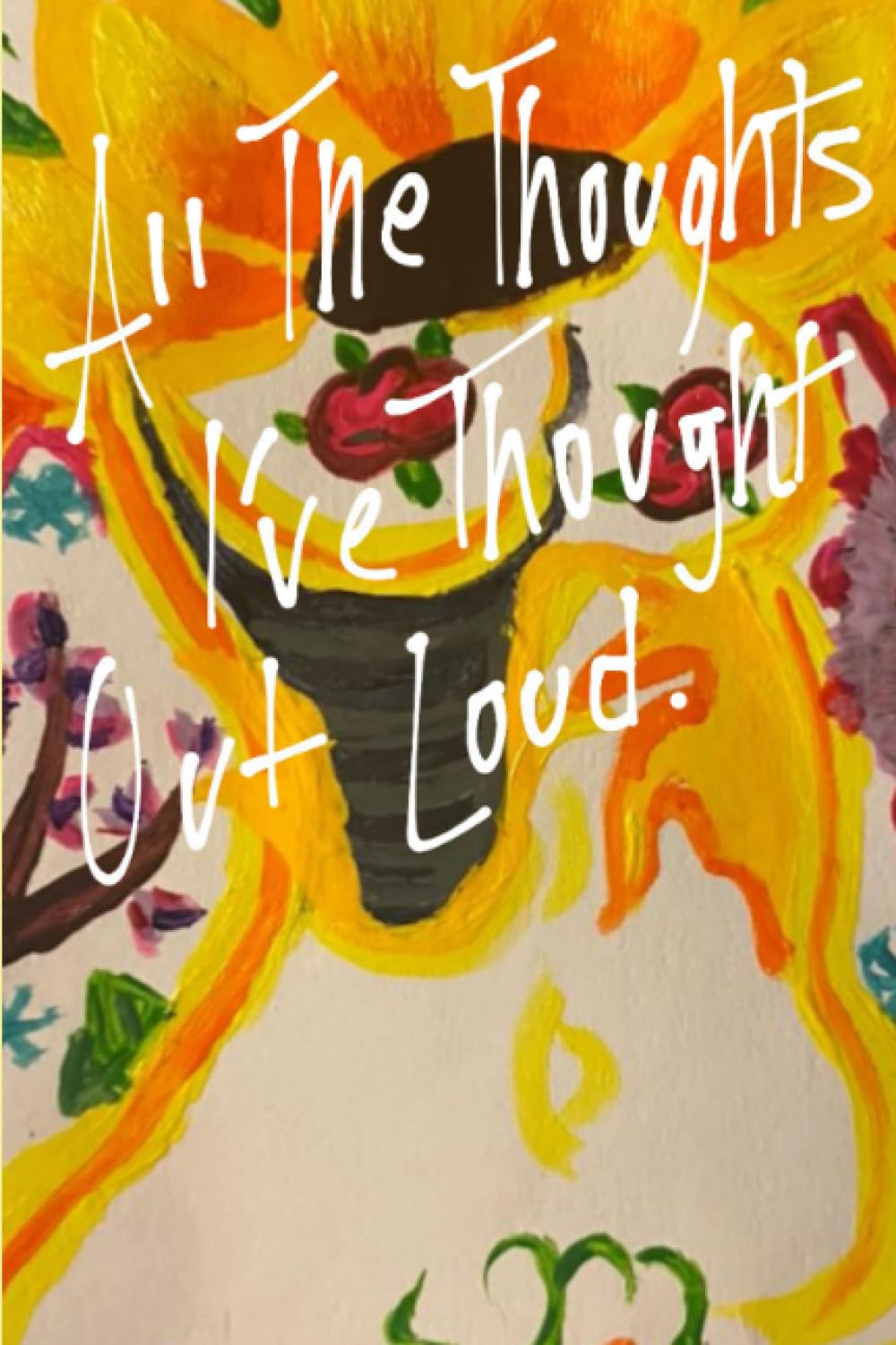 All The Thoughts I've Thought Out Loud by Ja-Nile S King | Goodreads